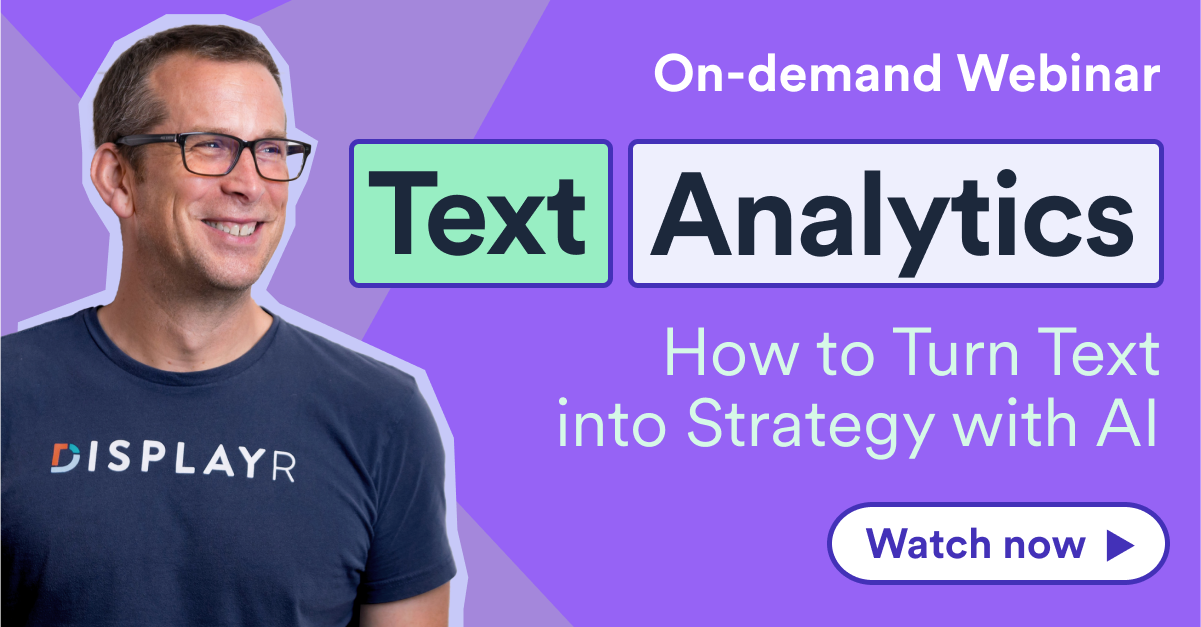 Text Analytics: Quickly Turn Text into Strategy - Displayr